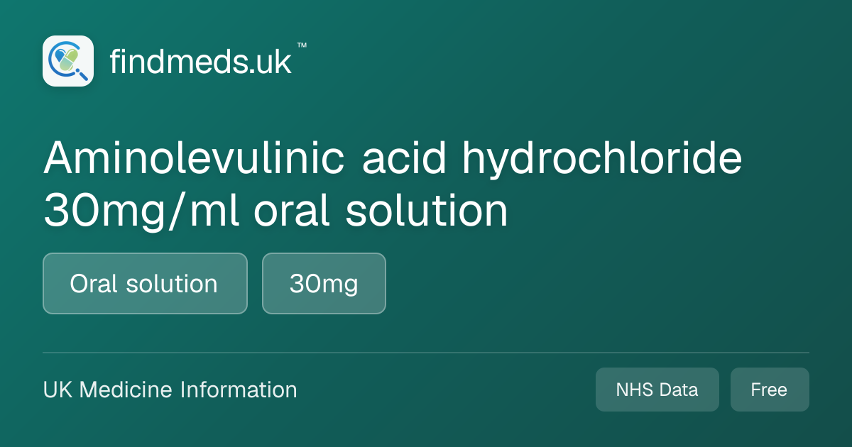 Aminolevulinic acid hydrochloride 30mg/ml oral solution | findmeds.uk™