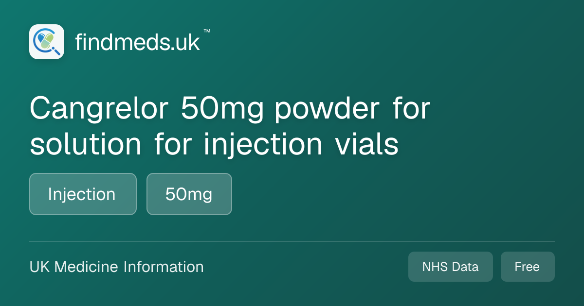 Cangrelor 50mg powder for solution for injection vials | findmeds.uk™