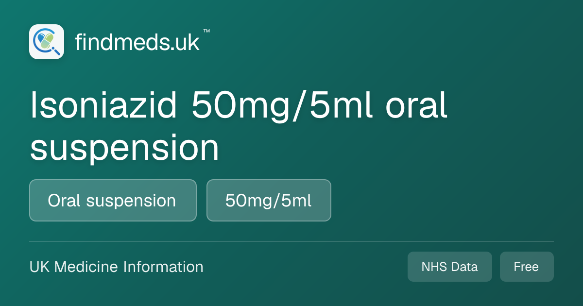 Isoniazid 50mg/5ml oral suspension | findmeds.uk™
